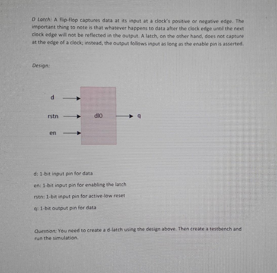 Solved D Latch: A flip-flop captures data at its input at a | Chegg.com