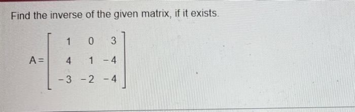 Solved Find the inverse of the given matrix, if it exists. | Chegg.com