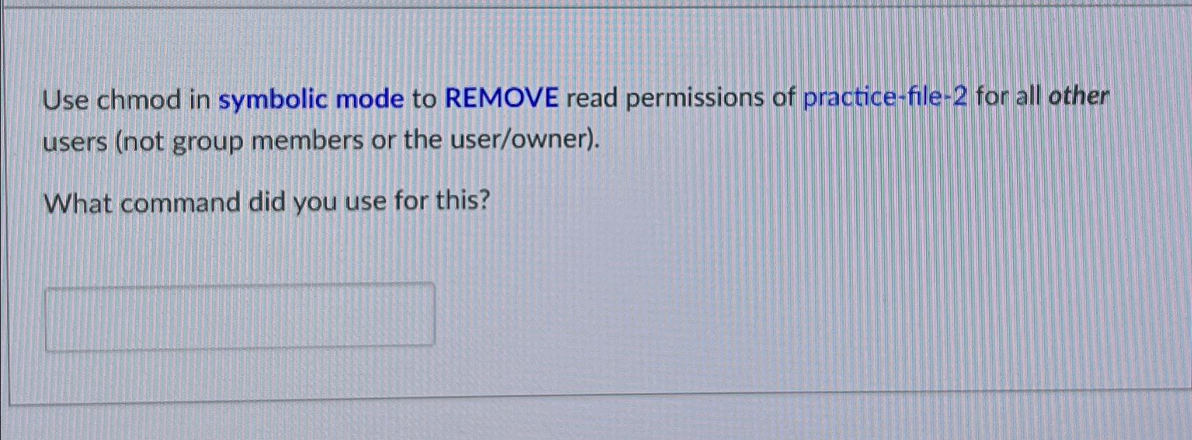 Solved Use chmod in symbolic mode to REMOVE read permissions | Chegg.com