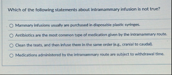 Solved Which of the following statements about intramammary | Chegg.com