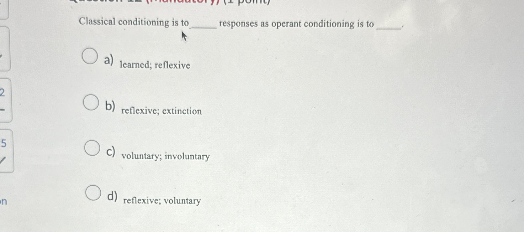 Solved Classical conditioning is to responses as operant | Chegg.com