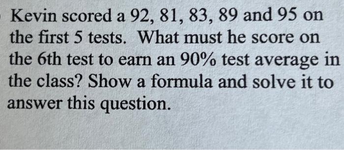 Solved Kevin scored a 92,81,83,89 and 95 on the first 5 | Chegg.com