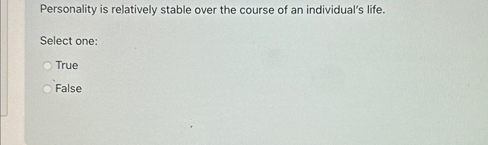 Solved Personality is relatively stable over the course of | Chegg.com