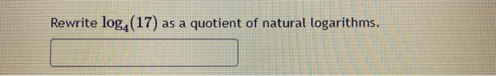 Solved Rewrite log (17) as a quotient of natural logarithms. | Chegg.com