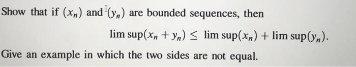 Solved Show that if (xn) and Y(yn) are bounded sequences, | Chegg.com