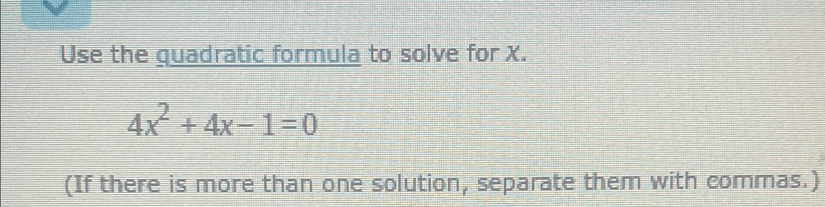 Solved Use the quadratic formula to solve for | Chegg.com