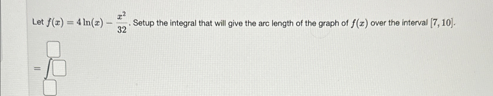 Solved Let f(x)=4ln(x)-x232. ﻿Setup the integral that will | Chegg.com