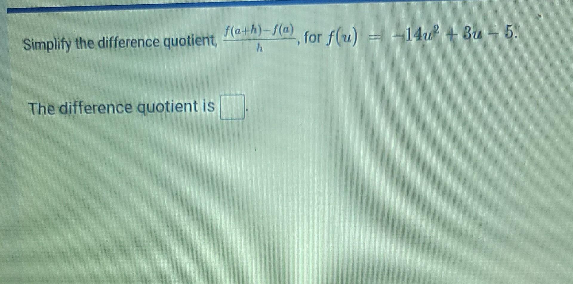 Solved Simplify the difference quotient, hf(a+h)−f(a), for | Chegg.com