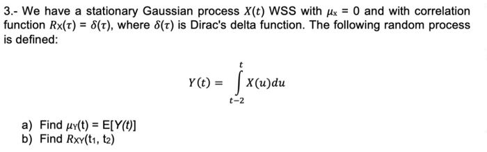 Solved We have a stationary Gaussian process 𝑋(𝑡) WSS with | Chegg.com