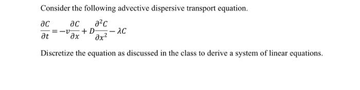 Solved Consider the following advective dispersive transport | Chegg.com Solved Consider the following advective dispersive transport | Chegg.com