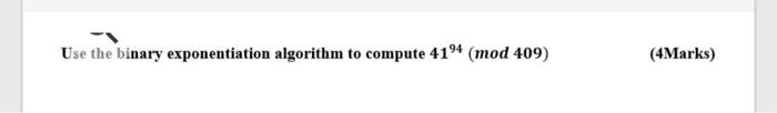 Solved Use the binary exponentiation algorithm to compute | Chegg.com Solved Use the binary exponentiation algorithm to compute | Chegg.com
