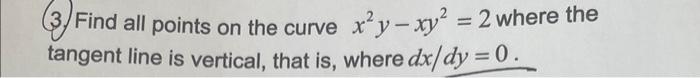 Solved (3.) Find all points on the curve x2y−xy2=2 where the | Chegg.com