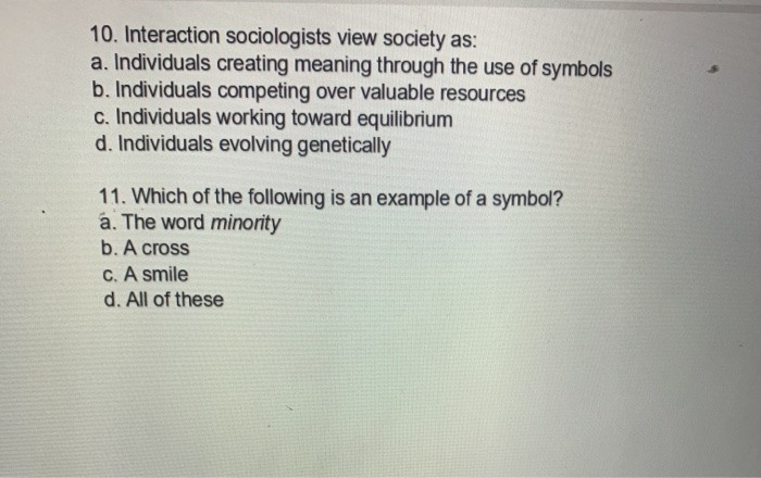 Solved 10. Interaction sociologists view society as: a. | Chegg.com