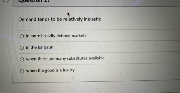 Solved Demand tends to be relatively inelastic in more | Chegg.com