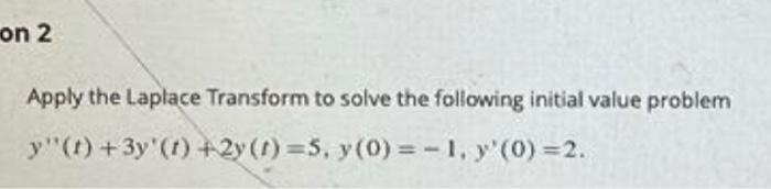 Solved Apply the Laplace Transform to solve the following | Chegg.com