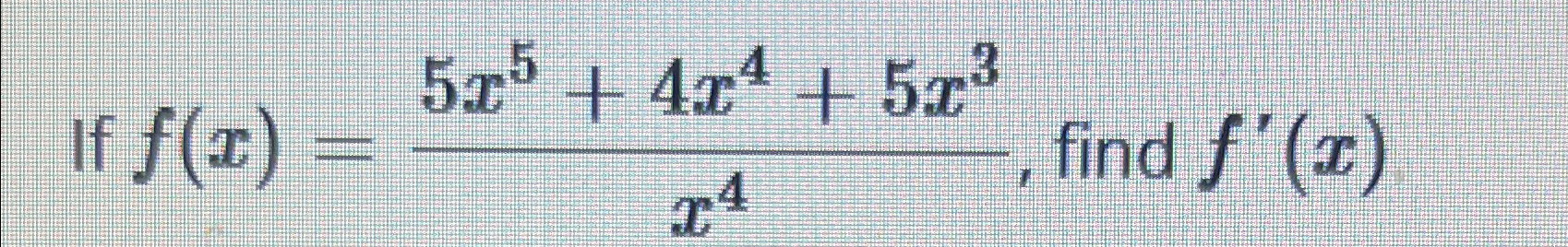 Solved If f(x)=5x5+4x4+5x3x4, ﻿find f'(x) | Chegg.com