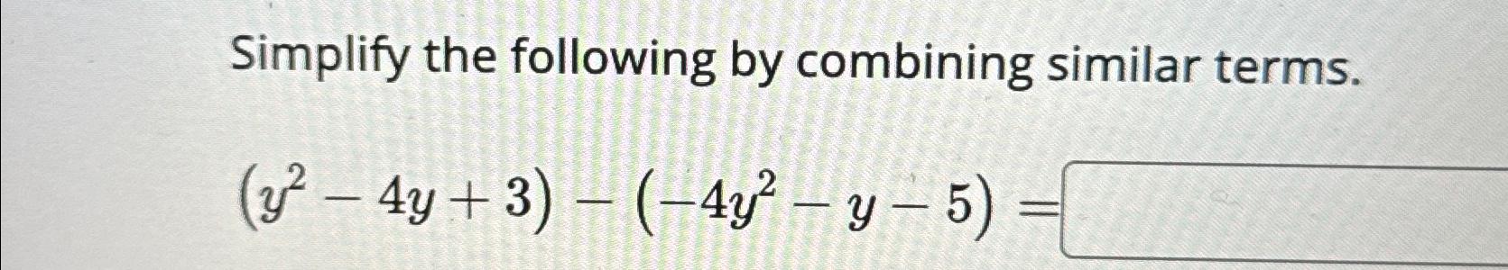 Solved Simplify the following by combining similar | Chegg.com
