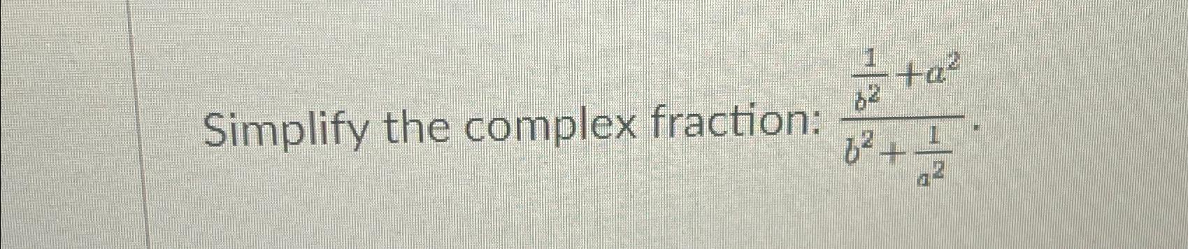 Solved Simplify the complex fraction: 1b2+a2b2+1a2. | Chegg.com