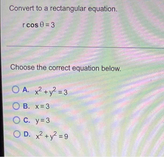 Solved Convert to a rectangular equation. rcos O = 3 Choose | Chegg.com