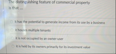 Solved The distinguishing feature of commercial property is | Chegg.com