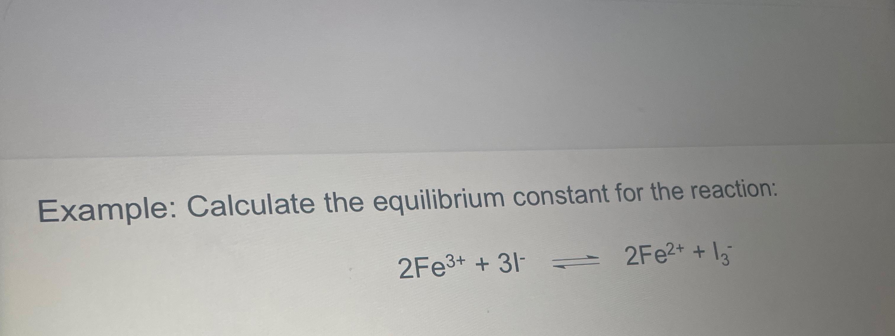Solved Example: Calculate the equilibrium constant for the | Chegg.com