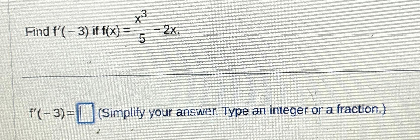 Solved Find f'(-3) ﻿if f(x)=x35-2xf'(-3)= , (Simplify your | Chegg.com