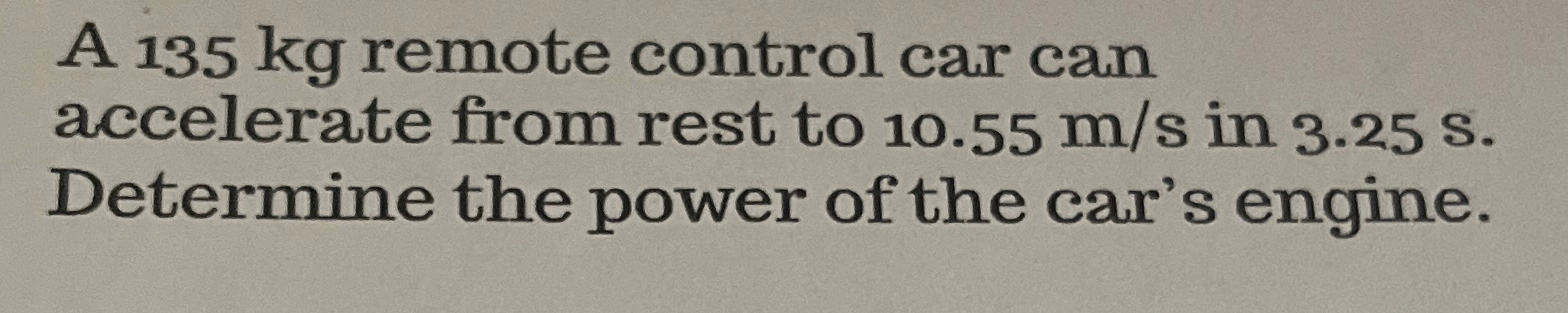 Solved A 135kg ﻿remote control car can accelerate from rest | Chegg.com