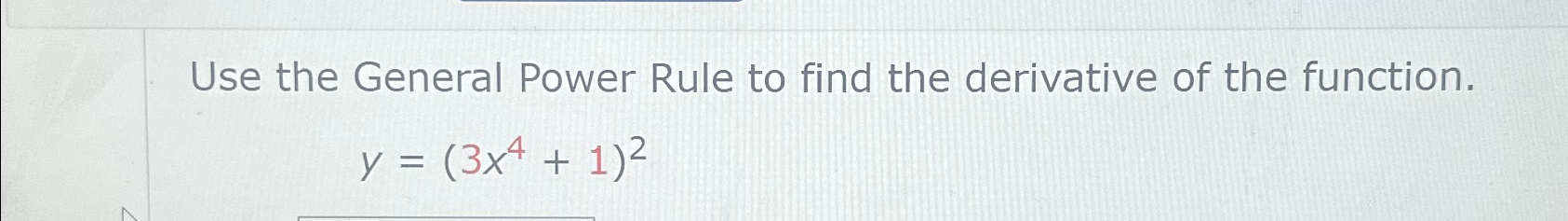 Solved Use the General Power Rule to find the derivative of | Chegg.com