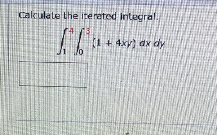 Solved Calculate the iterated integral. IT: (1 + 4xy) dx dy | Chegg.com
