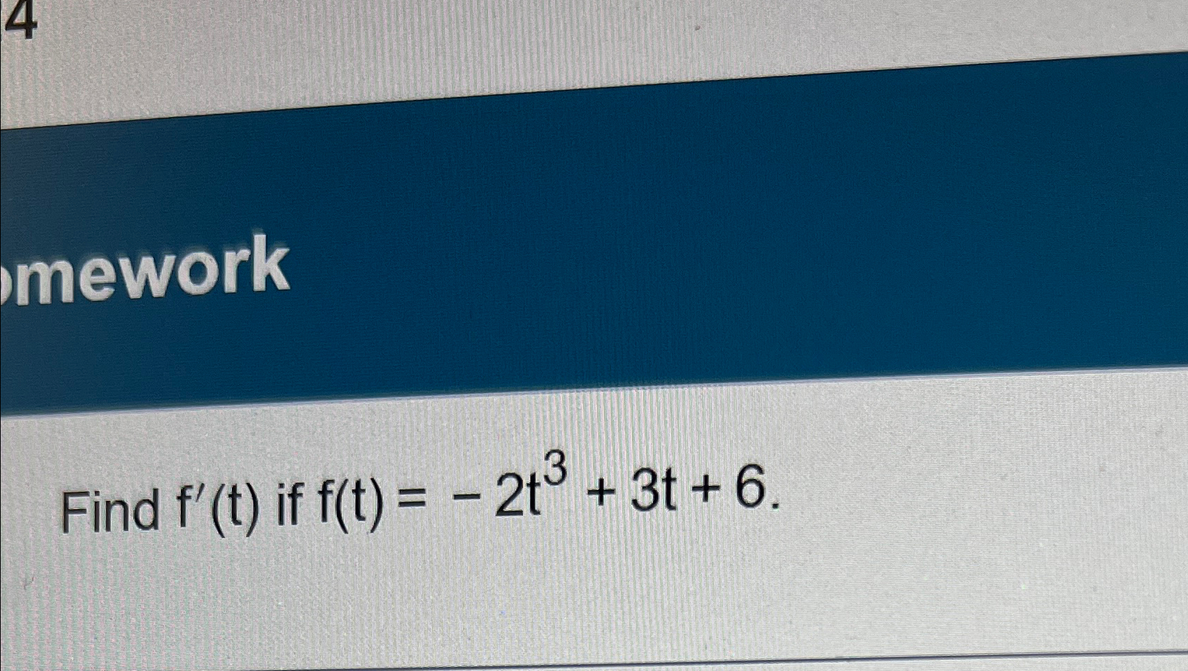Solved Find f'(t) ﻿if f(t)=-2t3+3t+6 | Chegg.com