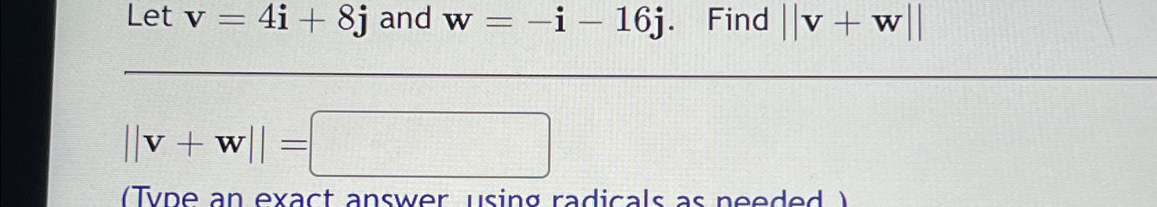 Solved Let v=4i+8j ﻿and w=-i-16j. ﻿Find ||v+w||||v+w||= | Chegg.com