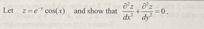 Solved Let z=e−ycos(x) and show that dx2∂2z+dy2∂2z=0. | Chegg.com