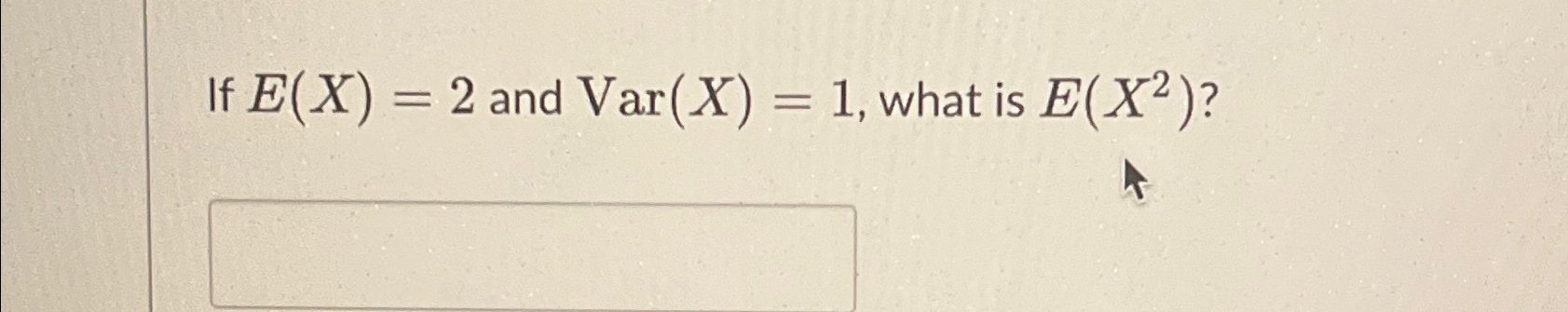 Solved If E(x)=2 ﻿and Var(x)=1, ﻿what is E(x2) ? | Chegg.com