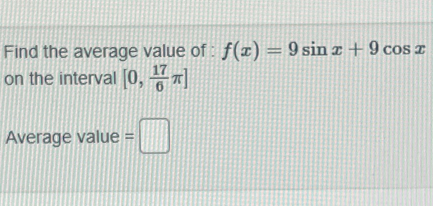 Solved Find the average value of : f(x)=9sinx+9cosx ﻿on the | Chegg.com