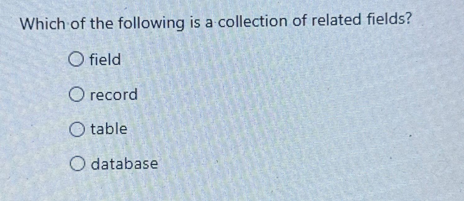 Solved Which of the following is a collection of related | Chegg.com