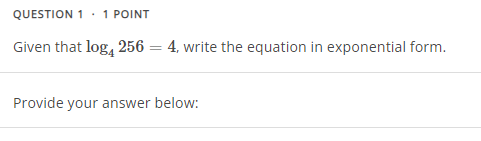 Solved QUESTION 1 - 1 ﻿POINTGiven that log4256=4, ﻿write the | Chegg.com