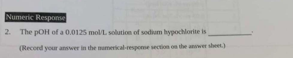 Solved Numeric Response2. ﻿The pOH of a 0.0125molL ﻿solution | Chegg.com