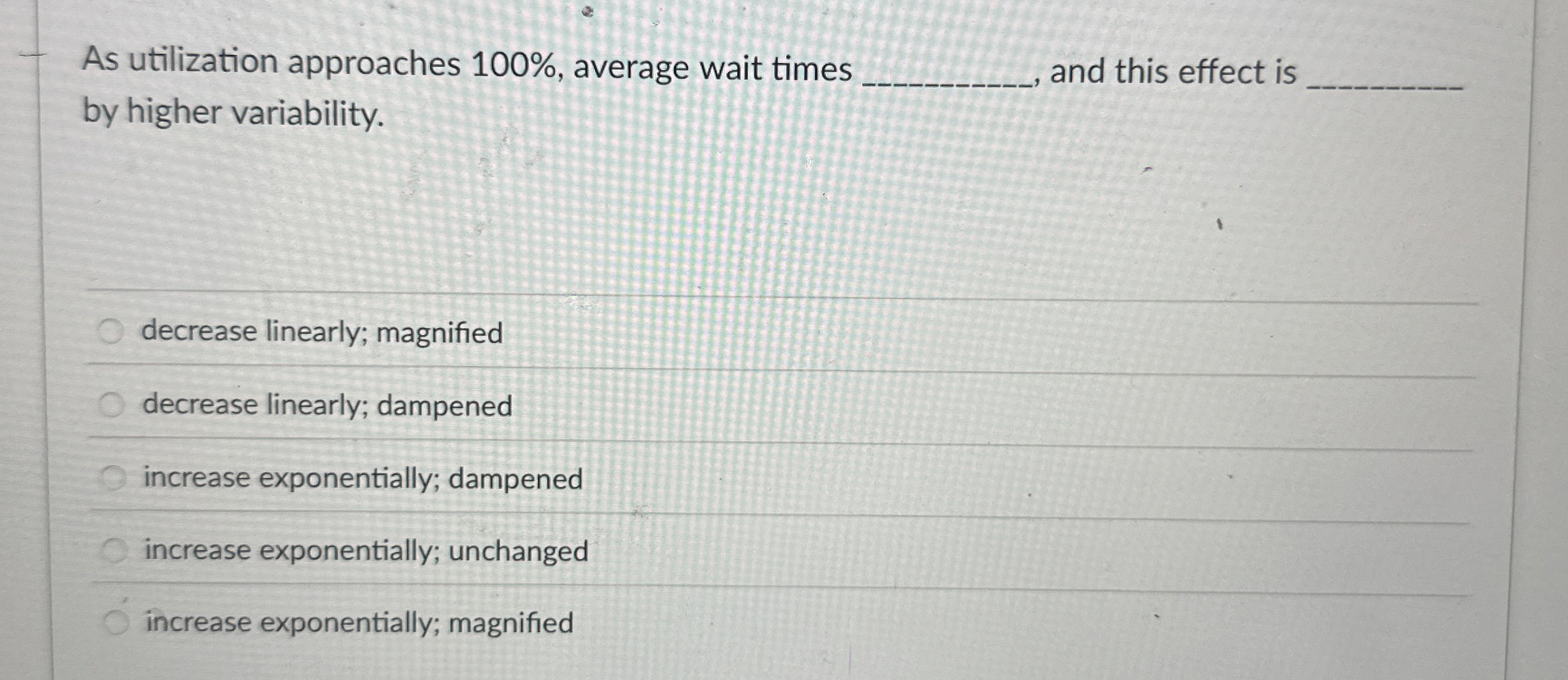 Solved As utilization approaches 100%, ﻿average wait timesby | Chegg.com