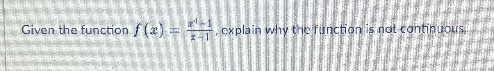 Solved Given the function f(x)=x4-1x-1, ﻿explain why the | Chegg.com