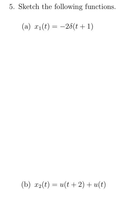 Solved 5. Sketch the following functions. (a) x1(t)=−2δ(t+1) | Chegg.com
