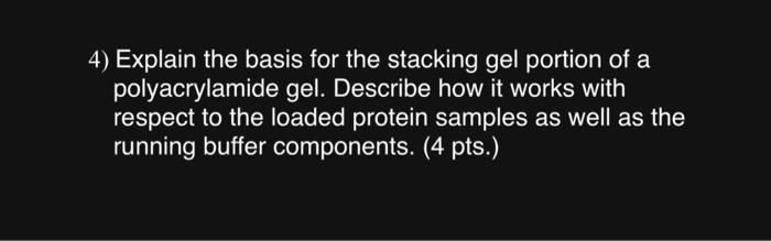 Solved 4) Explain the basis for the stacking gel portion of | Chegg.com