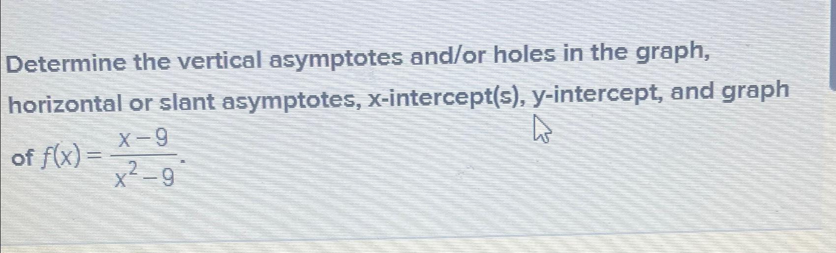 Solved Determine the vertical asymptotes and/or holes in the | Chegg.com