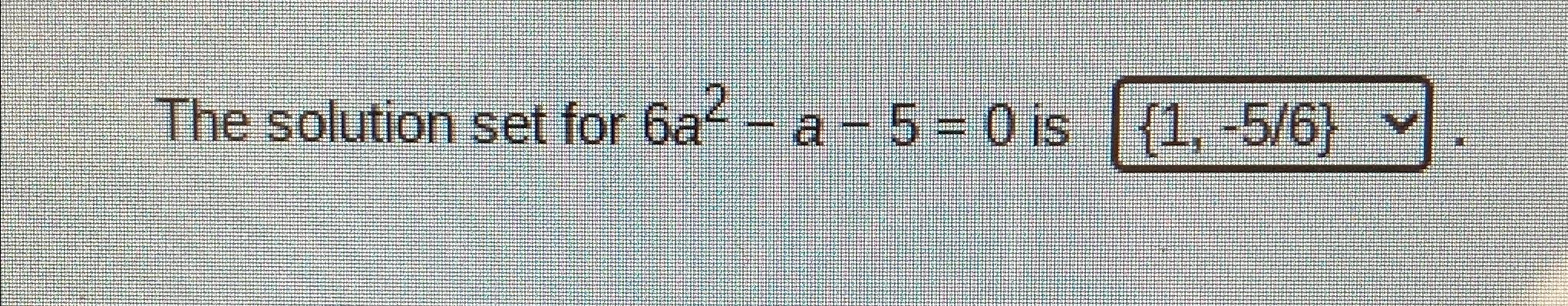 Solved The solution set for 6a2-a-5=0 ﻿is | Chegg.com