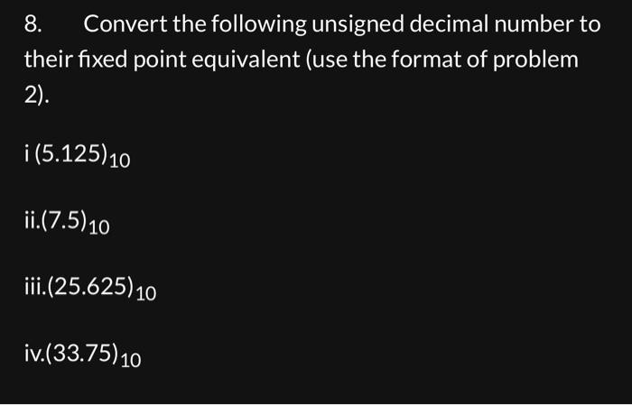 Solved 8. Convert the following unsigned decimal number to | Chegg.com