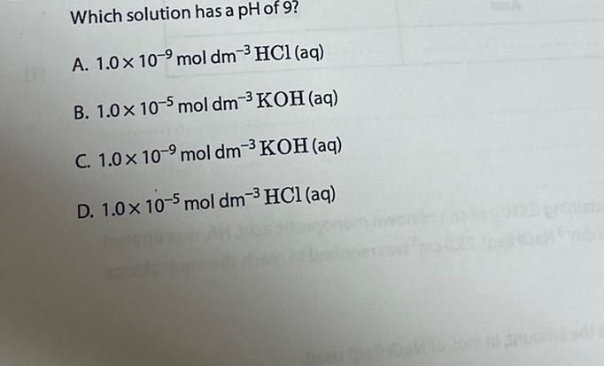 Solved Which solution has a pH of 9 ? A. 1.0×10−9 moldm−3HCl | Chegg.com