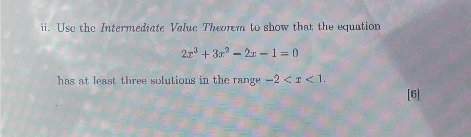 Solved ii. ﻿Use the Intermediate Value Theorem to show that | Chegg.com