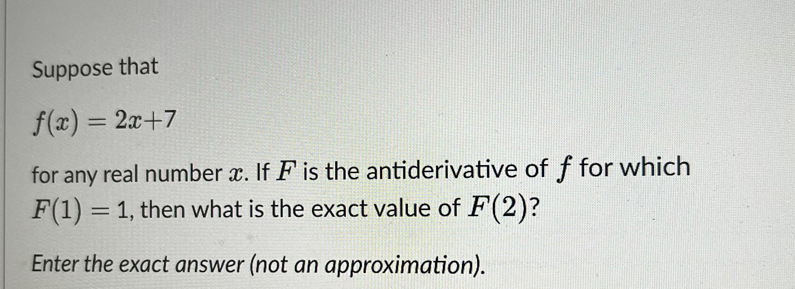 Solved Suppose thatf(x)=2x+7for any real number x. ﻿If F ﻿is | Chegg.com
