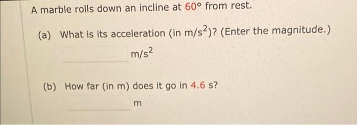Solved A marble rolls down an incline at 60∘ from rest. (a) | Chegg.com
