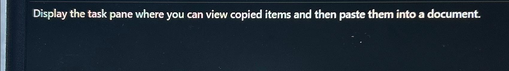Solved Display the task pane where you can view copied items | Chegg.com