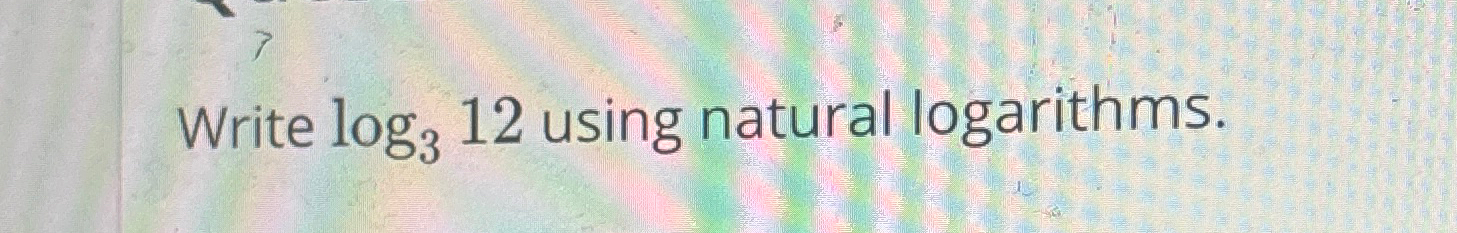 Solved Write log312 ﻿using natural logarithms. | Chegg.com